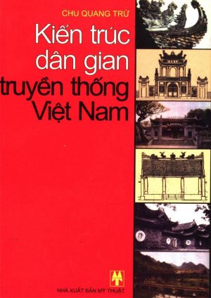 Ki?n trúc dân gian truy?n th?ng Vi?t Nam – Chu Quang Tr? (KTV0146) – ebookxaydung.com
